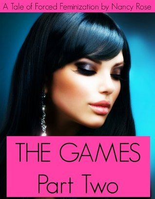 The Games (Part Two) - A Tale Of Forced Feminization by Nancy Rose ...