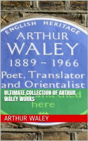 Ultimate Collection of Arthur Waley Works by Arthur Waley | Goodreads