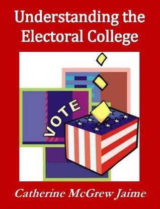 Understanding the Electoral College by Catherine McGrew Jaime | Goodreads