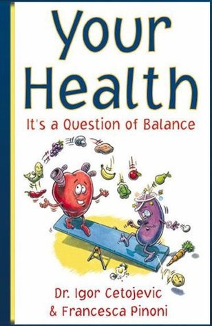 Your Health - It's a Question of Balance by Igor Cetojevic | Goodreads