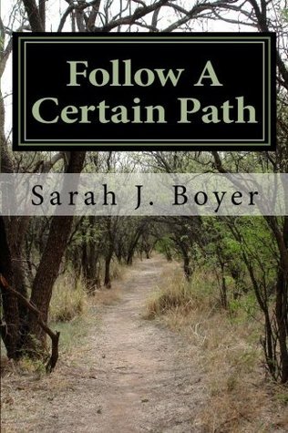 Follow A Certain Path by Sarah J. Boyer | Goodreads