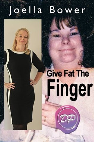 Give Fat the Finger: How to Lose Weight & Keep it Off by Joella Bower ...