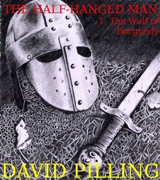 The Wolf of Burgundy (The Half-Hanged Man, #1) by David Pilling | Goodreads