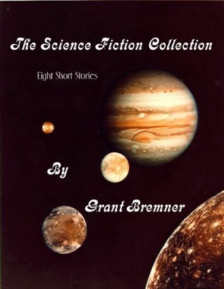 The Science Fiction Collection by Grant Bremner | Goodreads