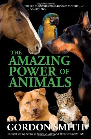 The Amazing Power of Animals by Gordon Smith | Goodreads