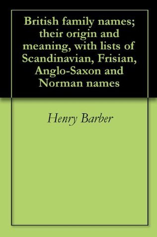British family names; their origin and meaning, with lists of ...