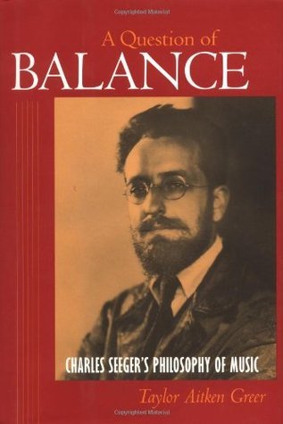 A Question of Balance: Charles Seeger's Philosophy of Music by Taylor ...