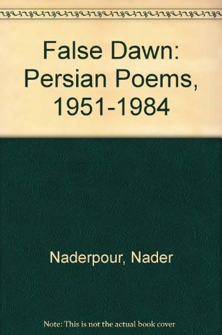 False Dawn: Persian Poems by Nader Naderpour | Goodreads