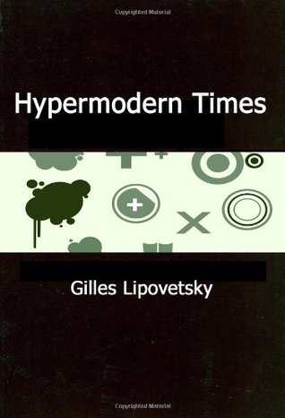 Hypermodern Times by Gilles Lipovetsky | Goodreads