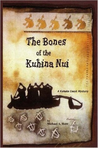 The Bones of the Kuhina Nui by Michael A. Herr | Goodreads