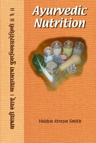 Ayurvedic Nutrition by Vaidya Atreya Smith | Goodreads