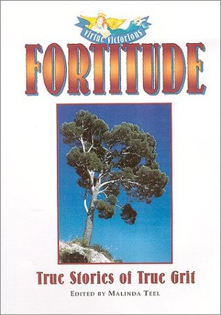Fortitude: True Stories of True Grit by Malinda Teel | Goodreads