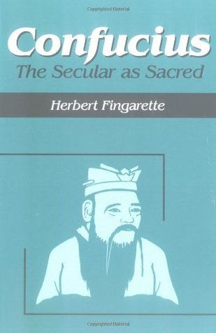 Confucius: The Secular As Sacred by Herbert Fingarette | Goodreads