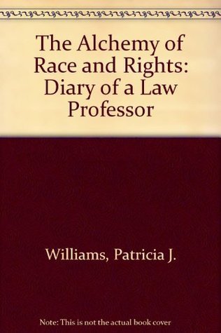 The Alchemy of Race and Rights: Diary of a Law Professor by Patricia J ...