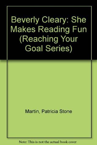 Beverly Cleary: She Makes Reading Fun by Patricia Stone Martin | Goodreads