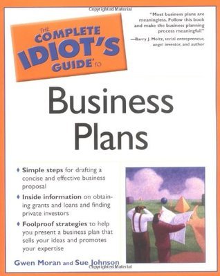 The Complete Idiot's Guide to Business Plans by Gwen Moran | Goodreads