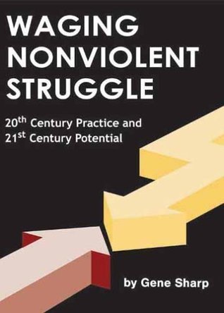 Waging Nonviolent Struggle: 20th Century Practice and 21st Century ...