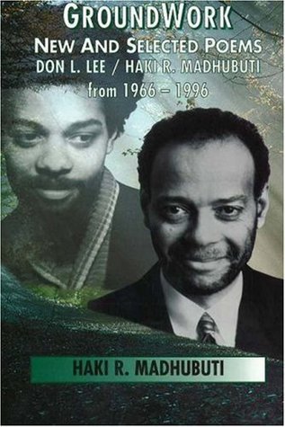 Groundwork: New and Selected Poems, Don L. Lee/Haki R. Madhubuti from ...
