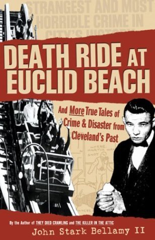 Death Ride at Euclid Beach: And More True Tales of Crime & Disaster ...