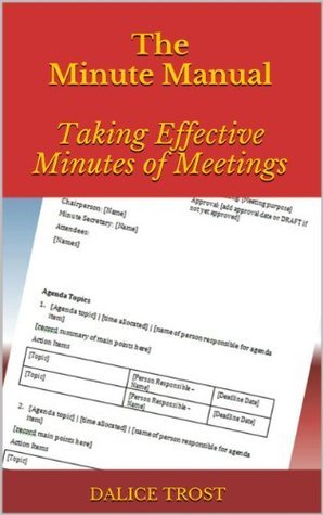 The Minute Manual: Taking Effective Minutes of Meetings by Dalice Trost ...