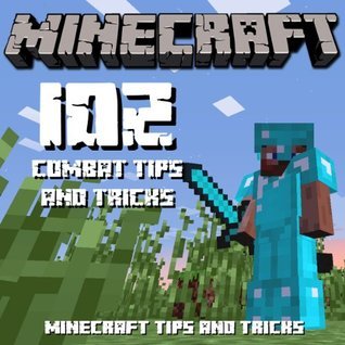 MINECRAFT: 102 Combat Tips and Tricks by Minecraft Books | Goodreads