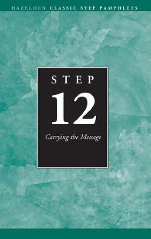 Step 12 AA Carrying the Message: Hazelden Classic Step Pamphlets by ...