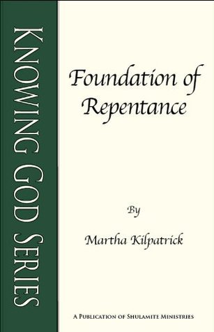Foundation of Repentance (Knowing God Series) by Martha Kilpatrick ...