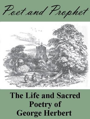 Poet and Prophet: The Life and Sacred Poetry of George Herbert by Izaak ...