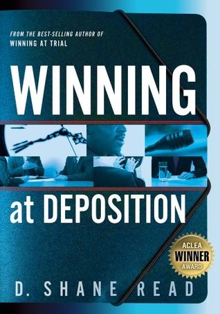 Winning at Deposition by D. Shane Read | Goodreads