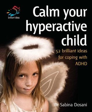 Calm your hyperactive child (52 Brilliant Ideas) by Sabina Dosani ...