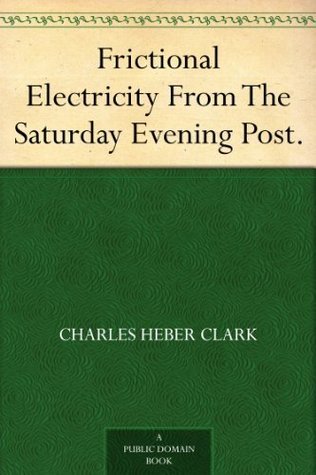 Frictional Electricity From The Saturday Evening Post. by Charles Heber ...