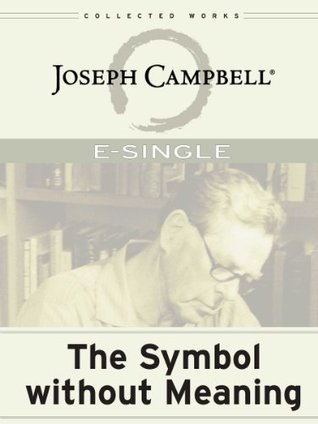 The Symbol without Meaning (E-Singles) by Joseph Campbell | Goodreads