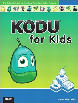 Kodu for Kids: The Official Guide to Creating Your Own Video Games by ...