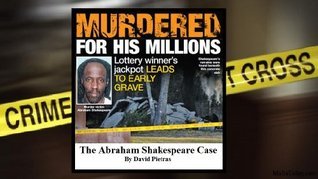 MURDERED FOR HIS MILLIONS The Abraham Shakespeare Case by David Pietras ...