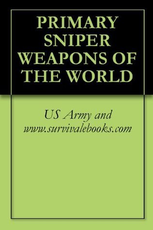 PRIMARY SNIPER WEAPONS OF THE WORLD by U.S. Department of the Army ...