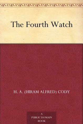 The Fourth Watch by Hiram Alfred Cody | Goodreads