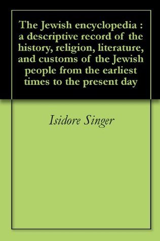The Jewish encyclopedia: a descriptive record of the history, religion ...