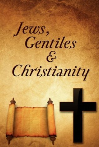 Jews, Gentiles, and Christianity by Dan Blackwelder | Goodreads
