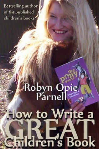How to Write a GREAT Children's Book by Robyn Opie Parnell | Goodreads