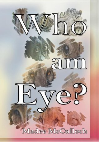 Who am Eye? by Madee McCulloch | Goodreads