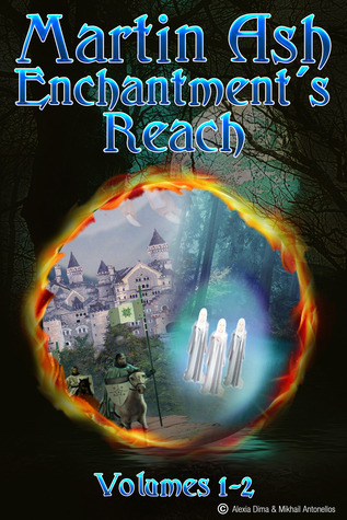 Enchantment's Reach Volumes 1 & 2 by Martin Ash | Goodreads