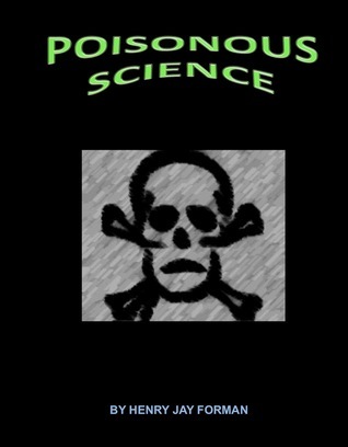Poisonous Science by Henry Jay Forman | Goodreads