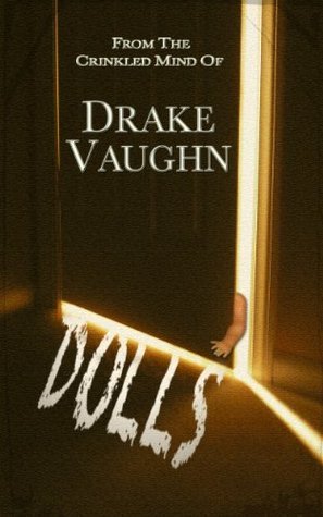 Dolls: A Short Horror Story by Drake Vaughn | Goodreads