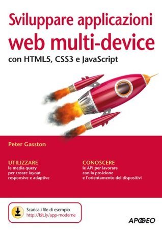 Sviluppare applicazioni web multi-device: con HTML5, CSS3 e JavaScript (Web design) by Peter ...