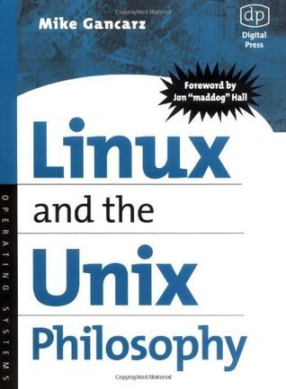 Linux and the Unix Philosophy: Operating Systems by Mike Gancarz ...