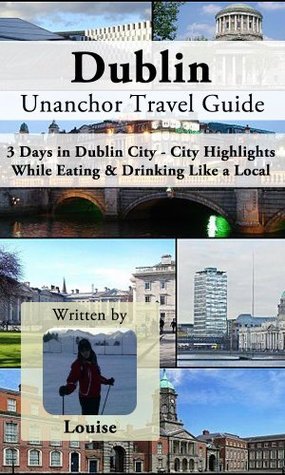 Dublin Travel Guide (Unanchor): 3 Days in Dublin City - City Highlights ...
