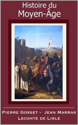 Histoire du Moyen-Âge (French Edition) by Pierre Gosset | Goodreads