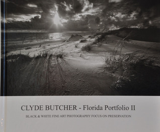 Clyde Butcher: Florida - Portfolio Two by Clyde Butcher | Goodreads