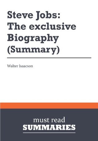 Summary: Steve Jobs: The exclusive Biography - Walter Isaacson: 1 by ...