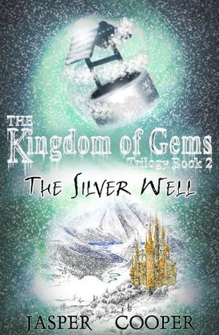 The Silver Well (The Kingdom of Gems, #2) by Jasper Cooper | Goodreads